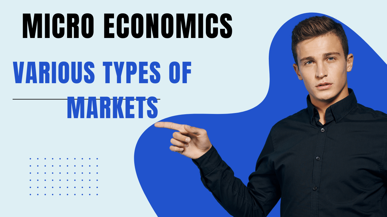 Various Types of Markets in Micro Economics - Providing Best Education ...